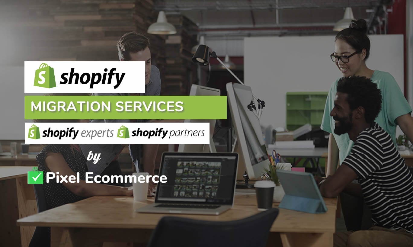 Shopify Migration Service • Pixel Ecommerce