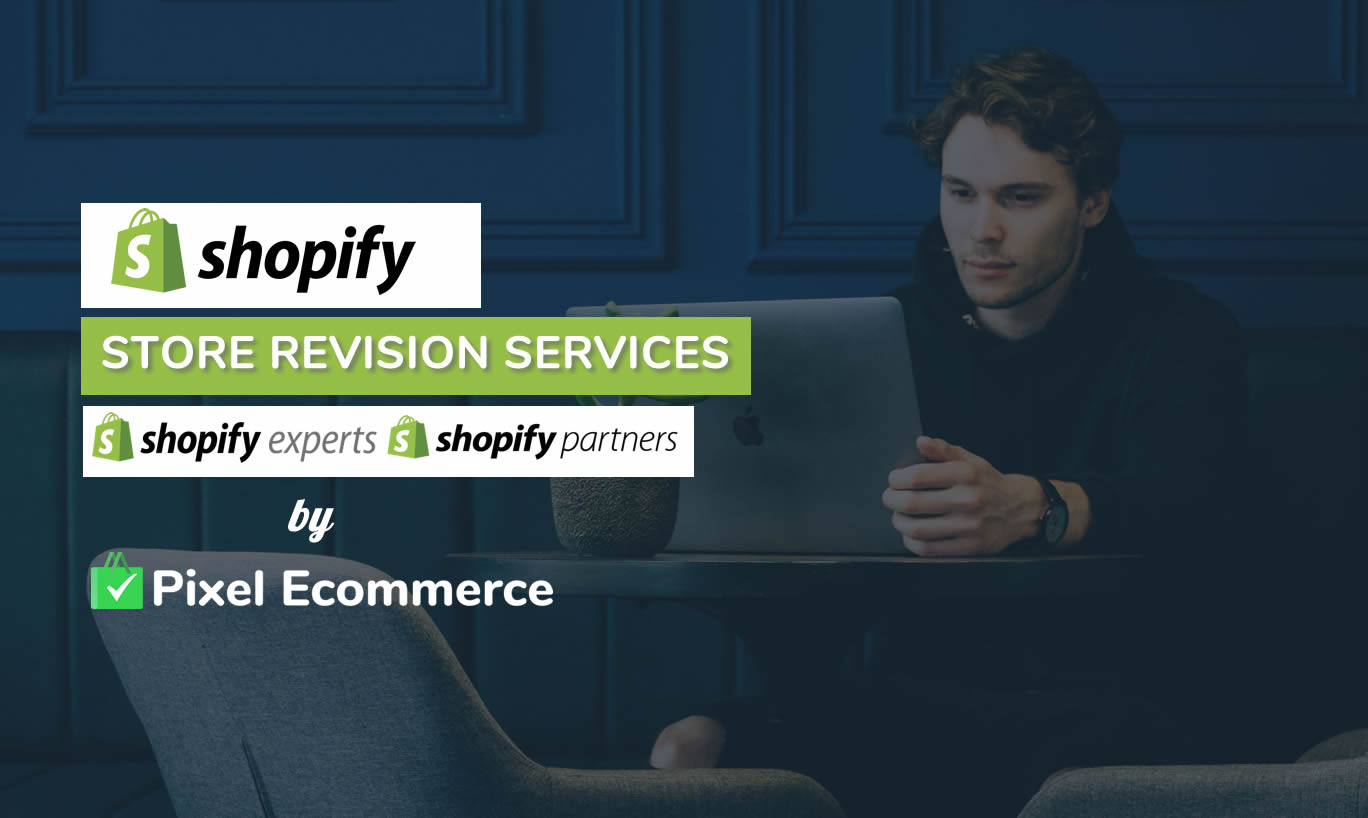 Shopify Store Revision • Pixel Ecommerce