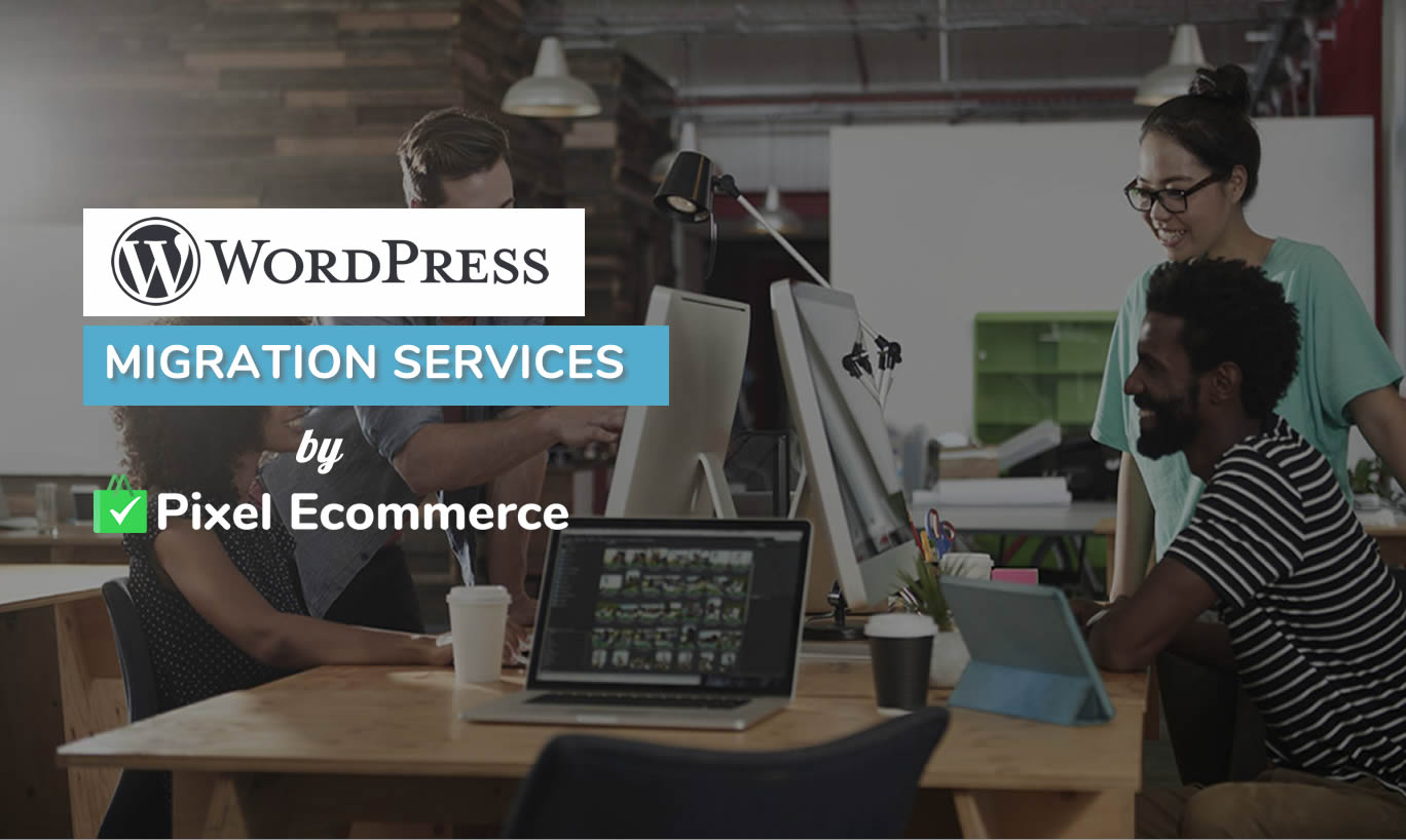 WordPress Migration • Pixel Ecommerce